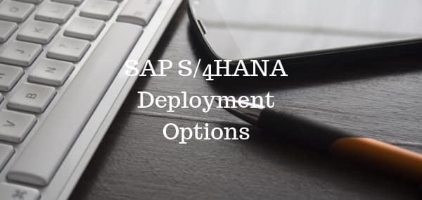 Choose the Right SAP S/4HANA Deployment Option for your Organization ... Choose the Right SAP S/4HANA Deployment Option for your Organization ...